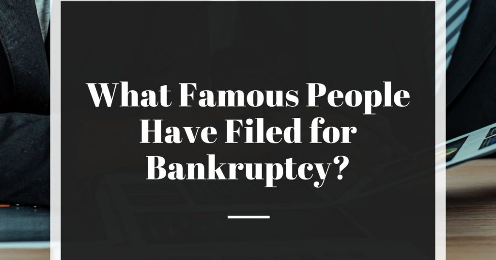 What Famous People Have Filed for Bankruptcy? - ESQUEL